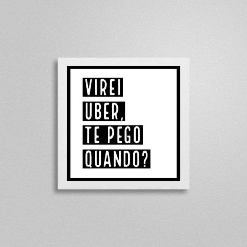 Quadro Te Pego Quando? - Quadros Online